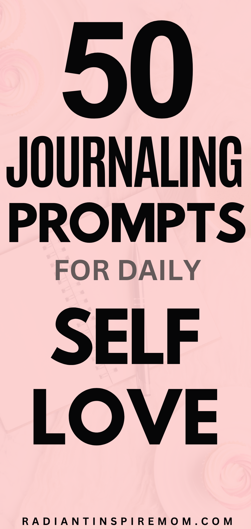 50 Journaling Prompts for Self-Love - Radiant Inspire Mom